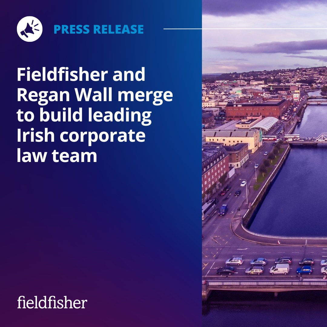 Fieldfisher and Regan Wall merge to build leading Irish corporate law team