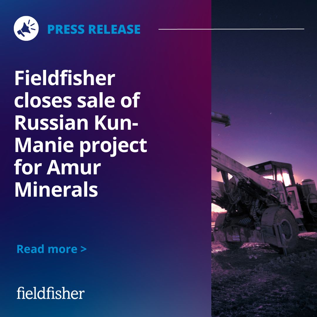 Fieldfisher closes sale of Russian Kun-Manie project for Amur Minerals