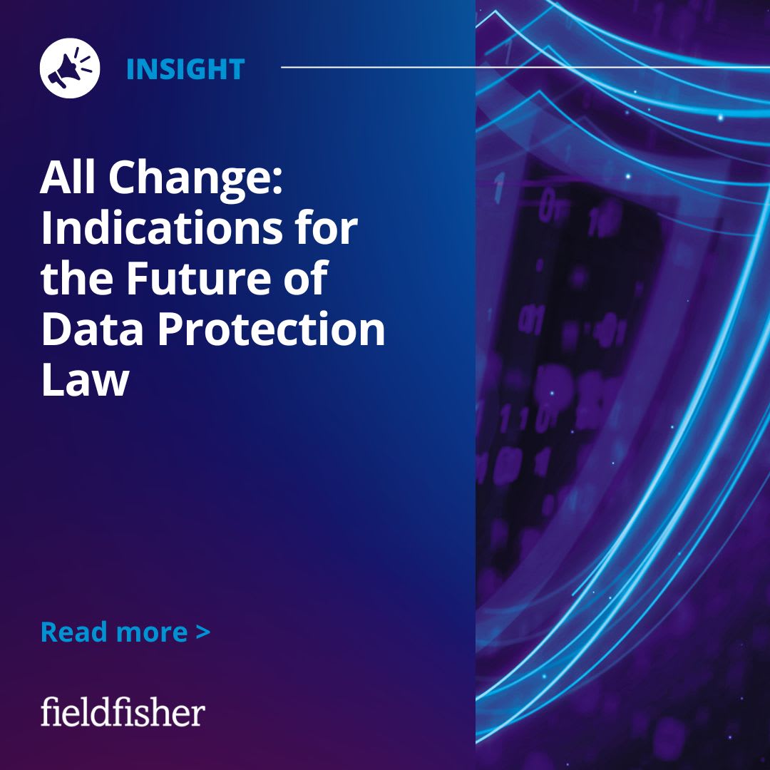 All Change: Indications for the Future of Data Protection Law | Fieldfisher