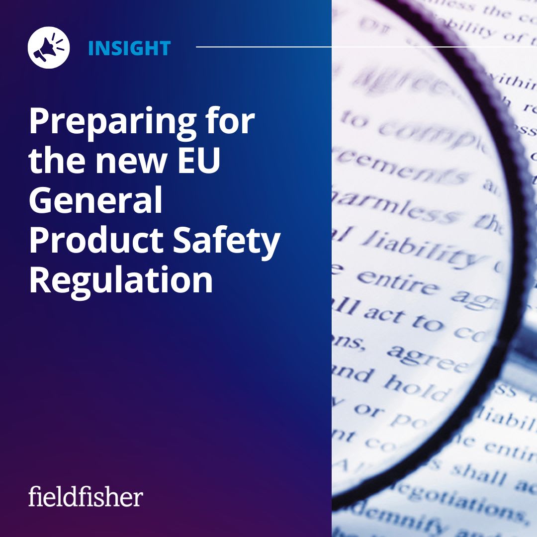 Preparing for the new EU General Product Safety Regulation | Fieldfisher