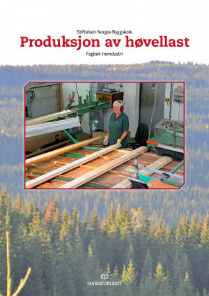 Produksjon av høvellast (Fagbok treindustri) - Fagbokforlaget.no