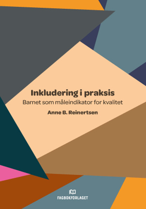 Inkludering i praksis (Barnet som måleindikator for kvalitet) - Fagbokforlaget.no
