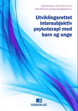 Utviklingsrettet intersubjektiv psykoterapi med barn og unge | Fagbokforlaget