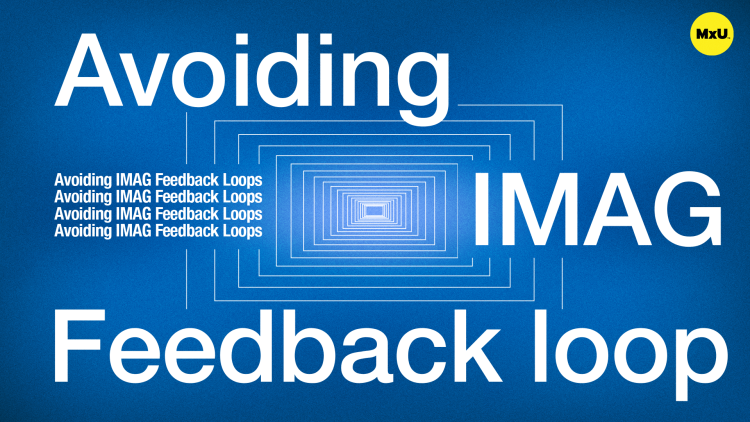 Avoiding IMAG Feedback Loops and Depth of Field - MxU