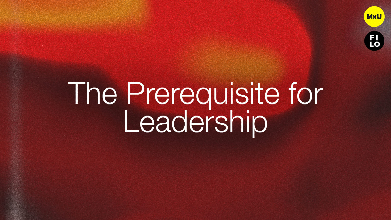The Prerequisite for Leadership - MxU