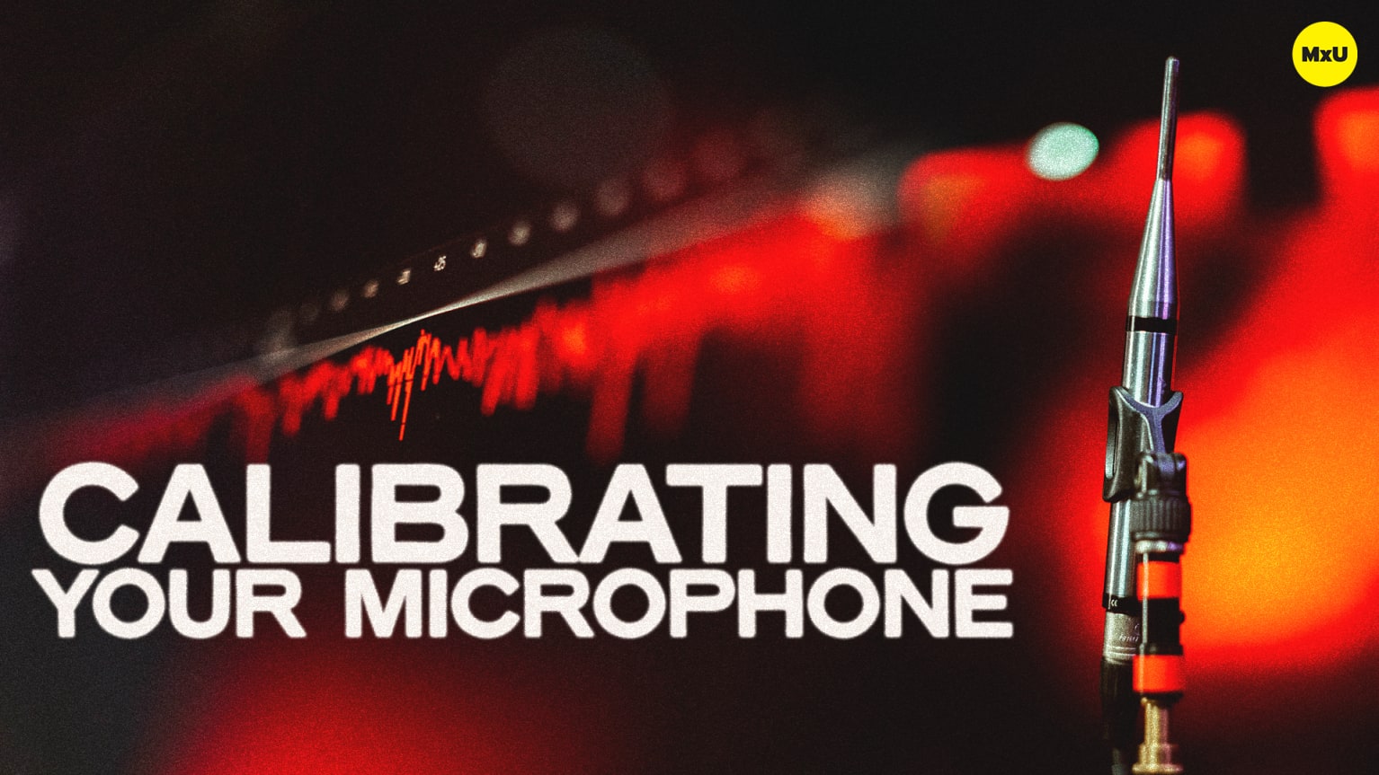 Calibrating Your Microphone - MxU