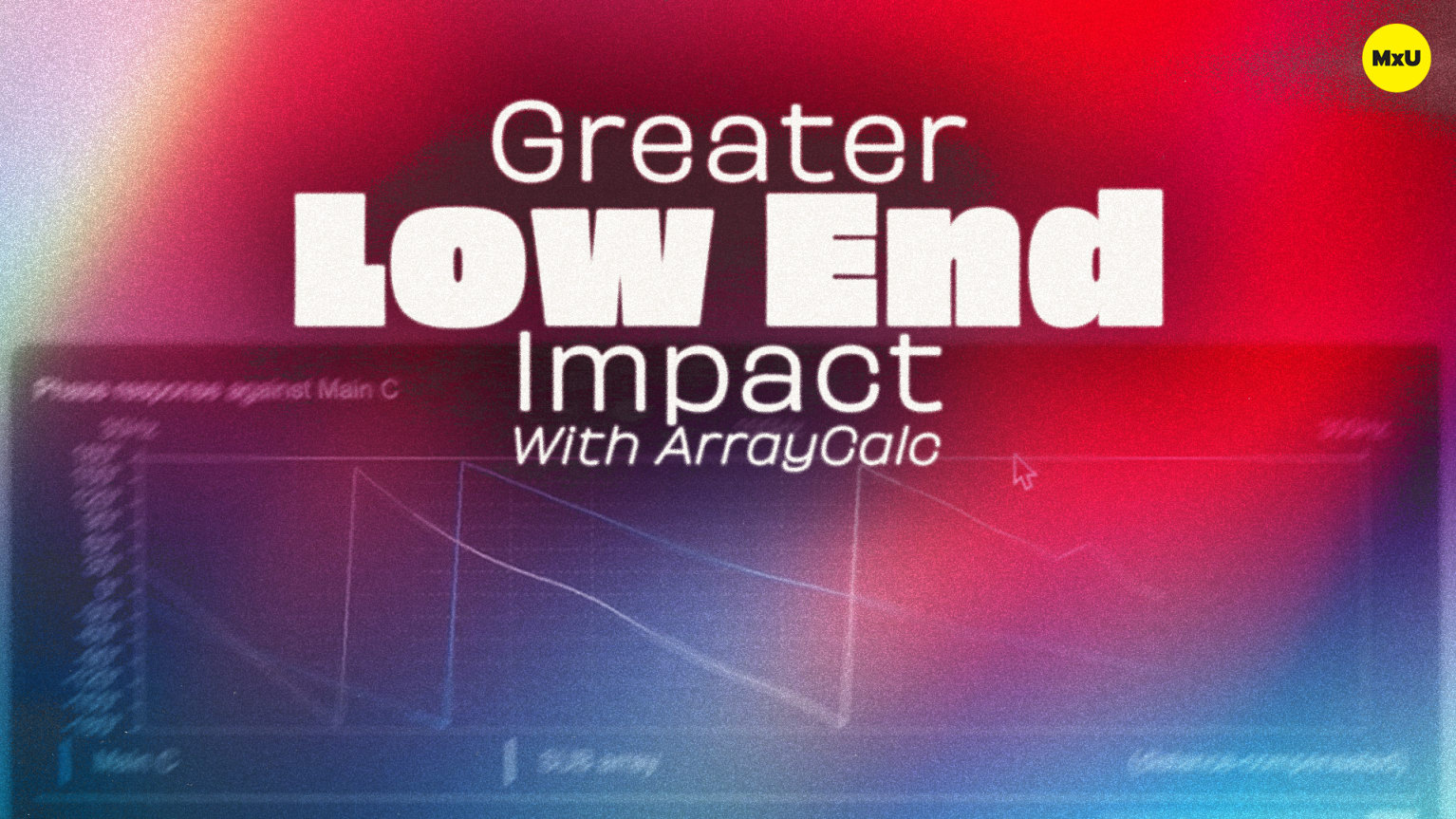 Achieving Greater Low End Impact with Arraycalc - MxU