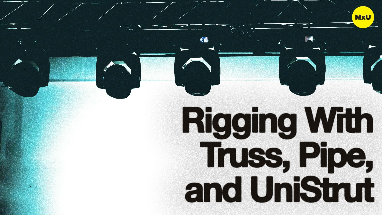 Rigging with Truss, Pipe, and UniStrut - MxU
