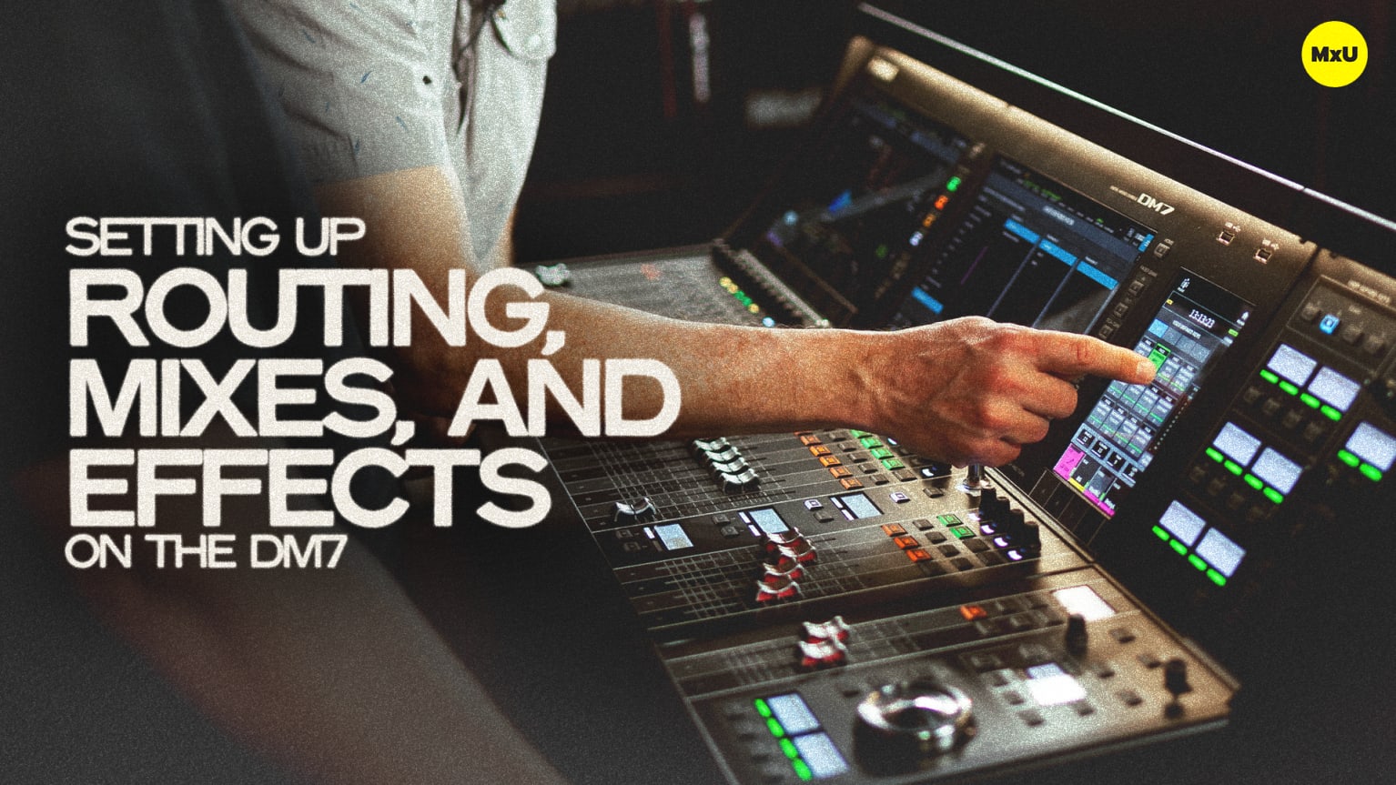 Setting up Routing, Mixes, and Effects on the DM7 - MxU