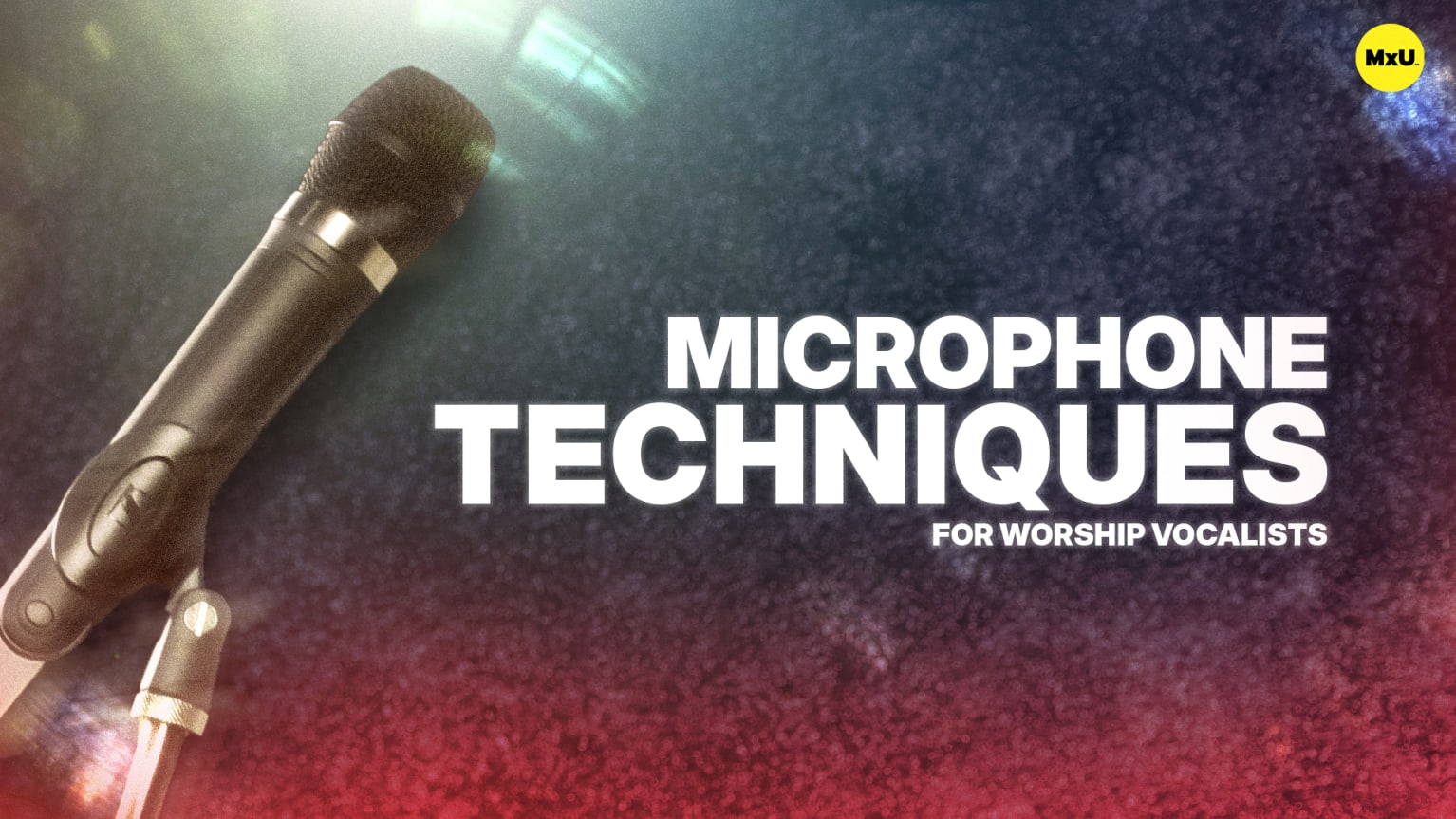 Microphone Techniques for Worship Vocalists - MxU