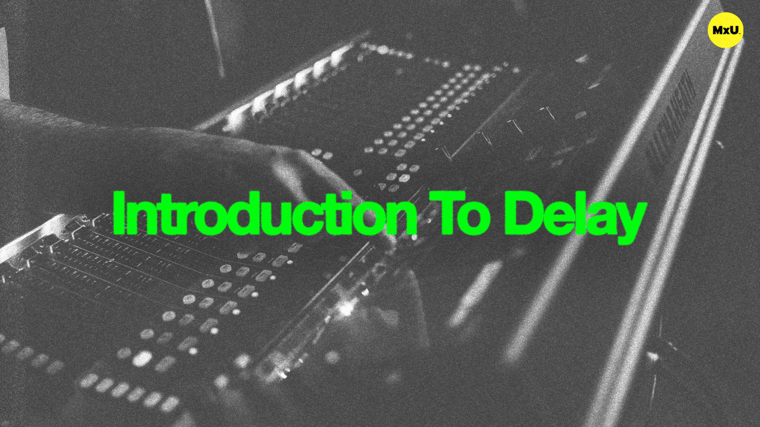 Introduction to Delay - MxU