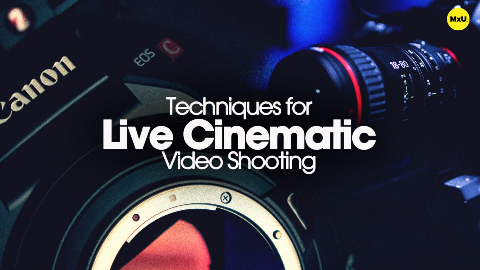 Techniques For Live Cinematic Video Shooting - MxU