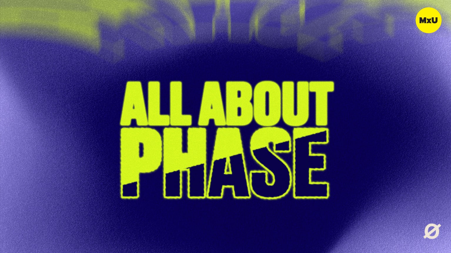 All About Phase - MxU