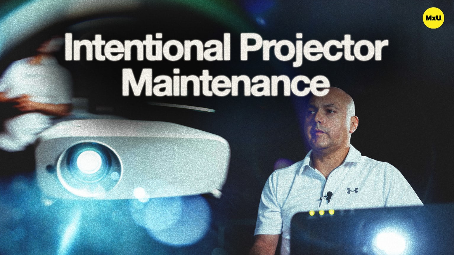 Intentional Projector Maintenance - MxU