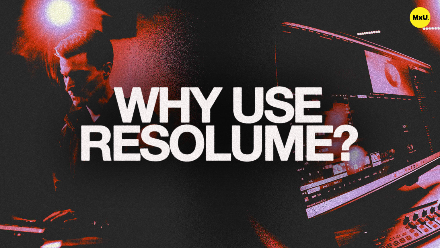 Why Use Resolume? - MxU