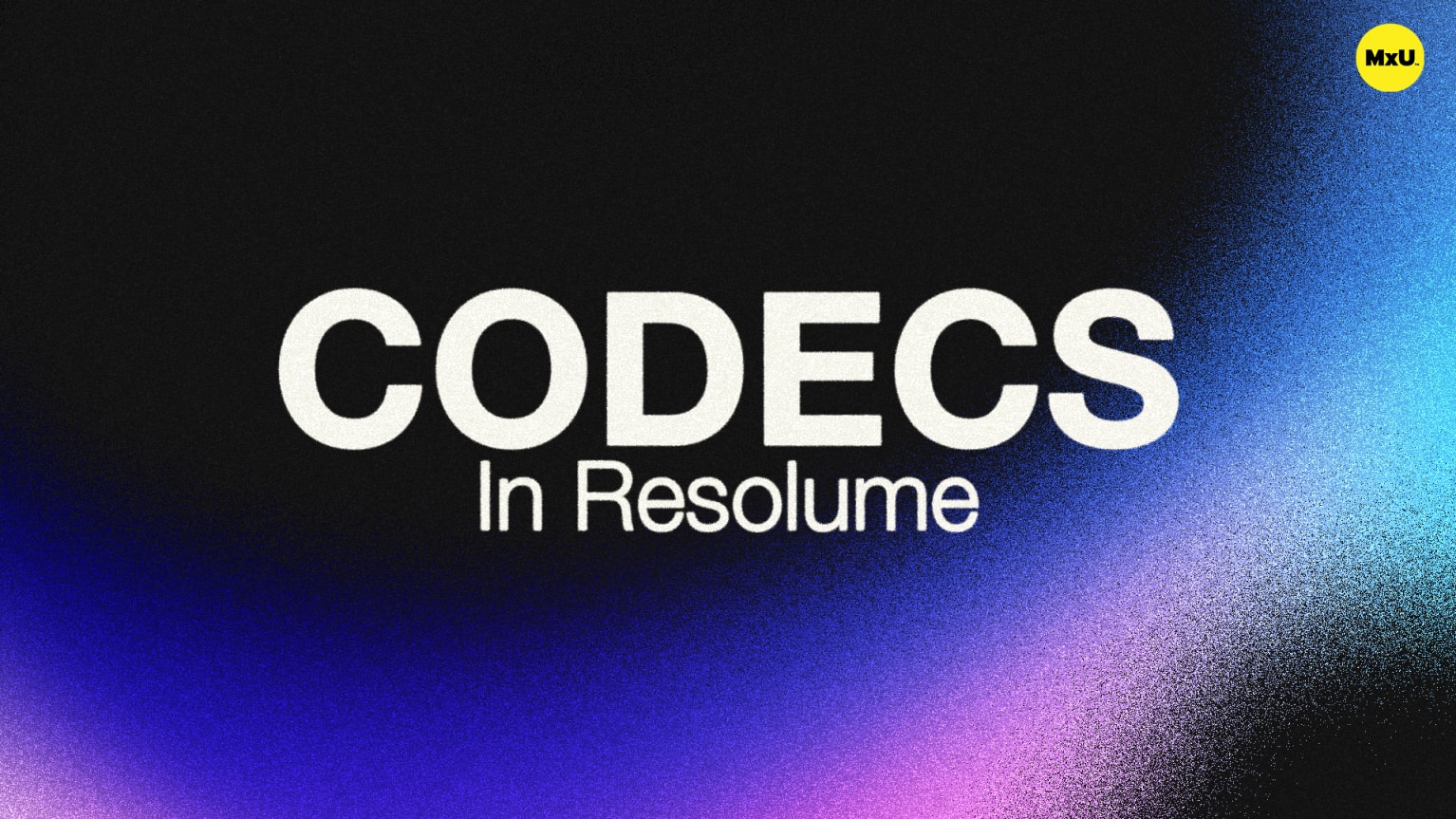 Codecs in Resolume - MxU