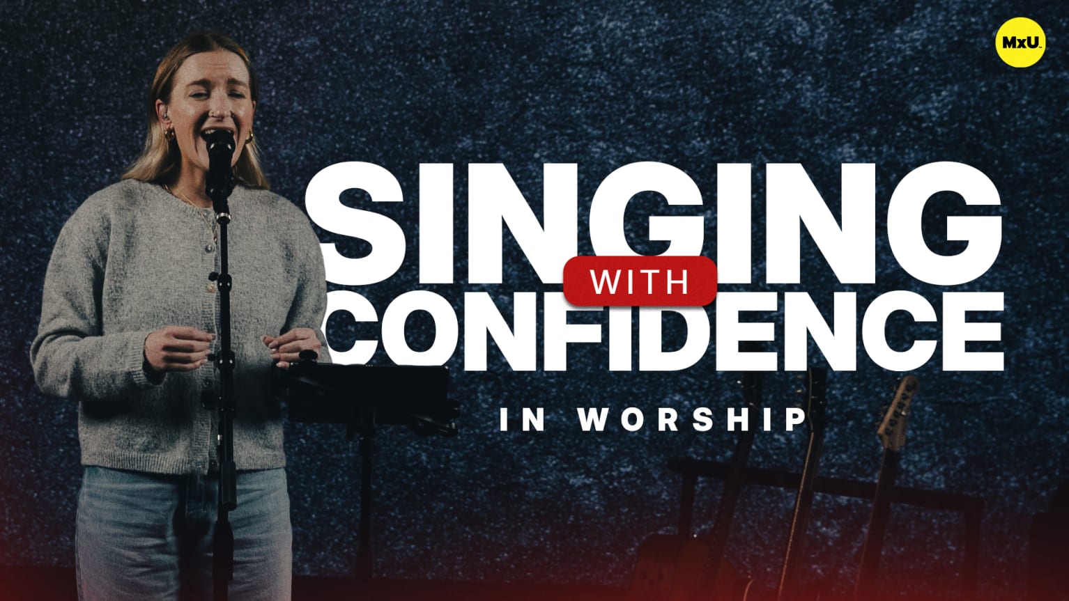 Singing with Confidence in Worship - MxU
