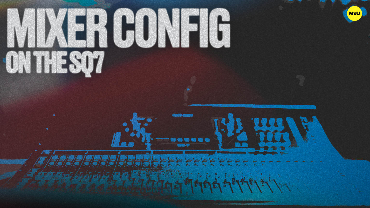 Mixer Configuration on the SQ7 - MxU