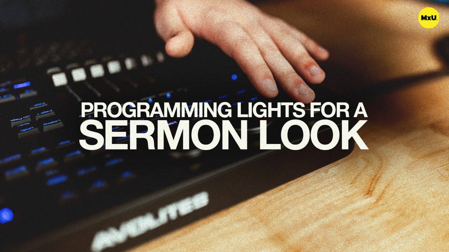 Programming Lights for a Sermon Look - MxU