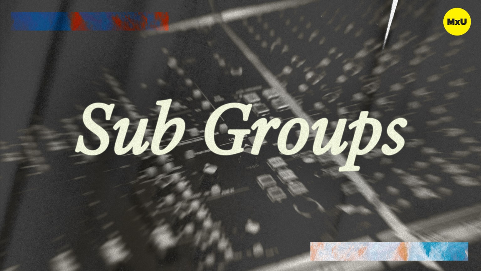 Sub Groups - MxU