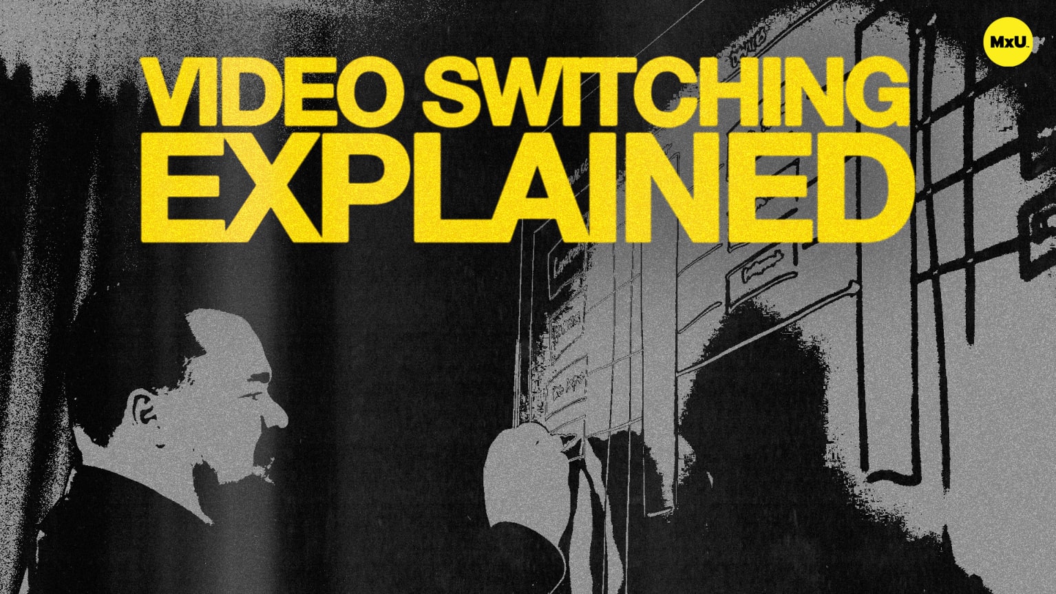 Video Switching Explained - MxU