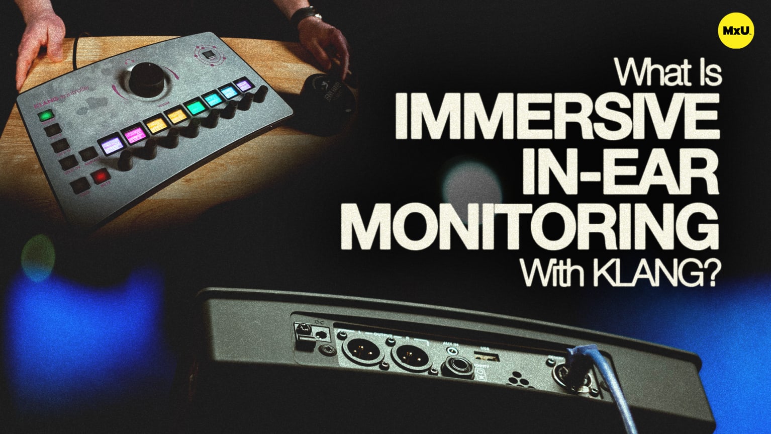 What Is Immersive In-Ear Monitoring With KLANG? - MxU